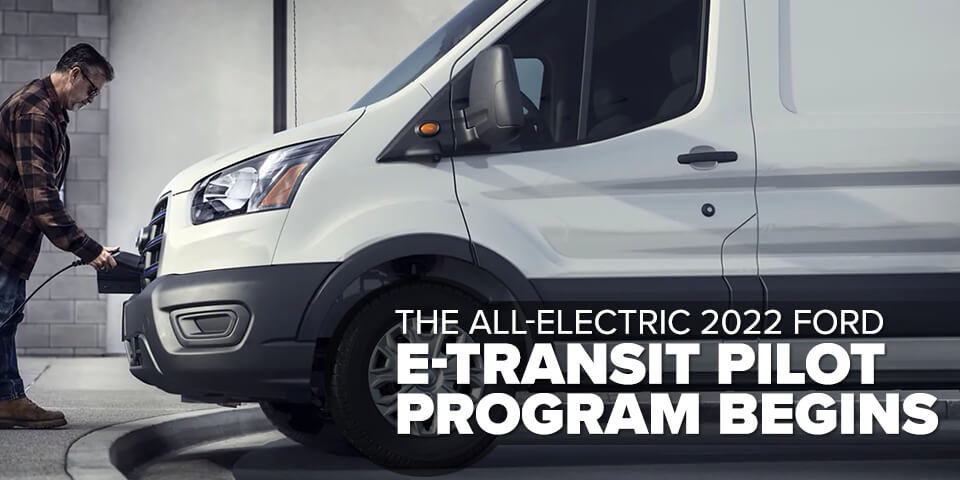 The All-Electric 2022 Ford E-Transit Pilot Program Begins - Semi Truck ...