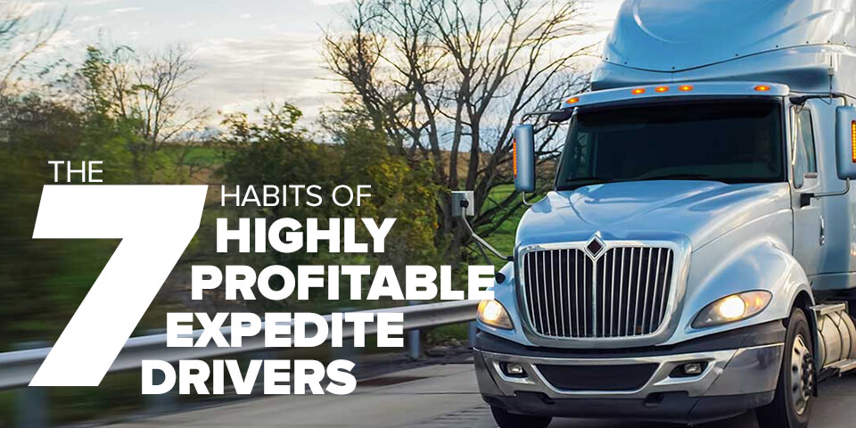 The 7 Habits of Highly Profitable (and Sought-After) Expedite Drivers ...